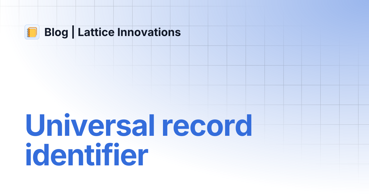 Universal record identifier | Blog | Lattice Innovations